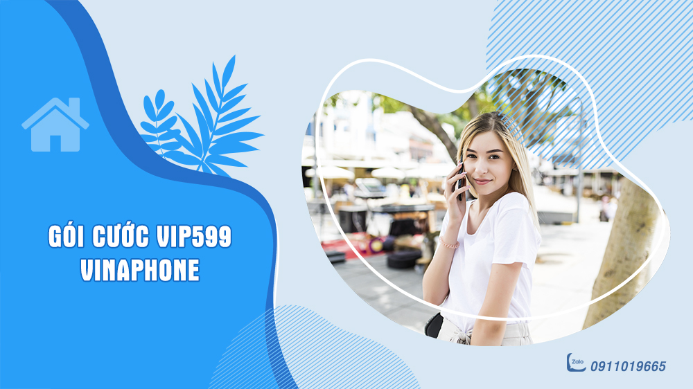 Đăng ký gói cước VIP599 Vinaphone có ngay 4700 phút gọi và 500GB data